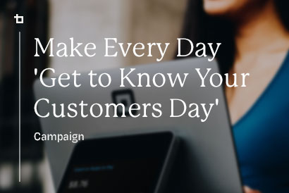 Make Every Day 'Get to Know Your Customers Day' | Bluetext