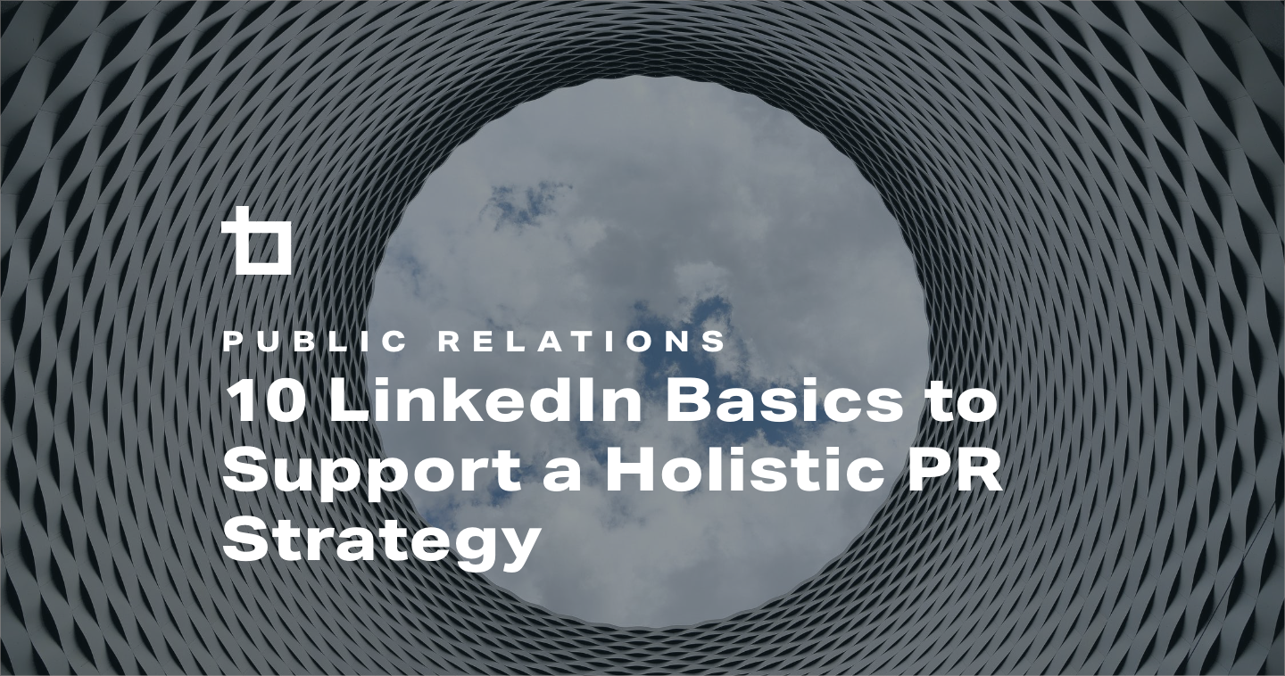 10 LinkedIn Basics to Support a Holistic PR Strategy | Bluetext