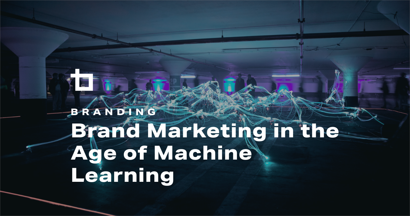 Brand Marketing in the Age of Machine Learning | Bluetext