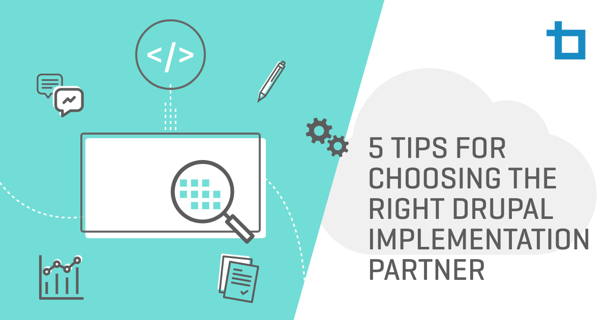 5 Tips For Choosing The Right Drupal Implementation Partner Bluetext