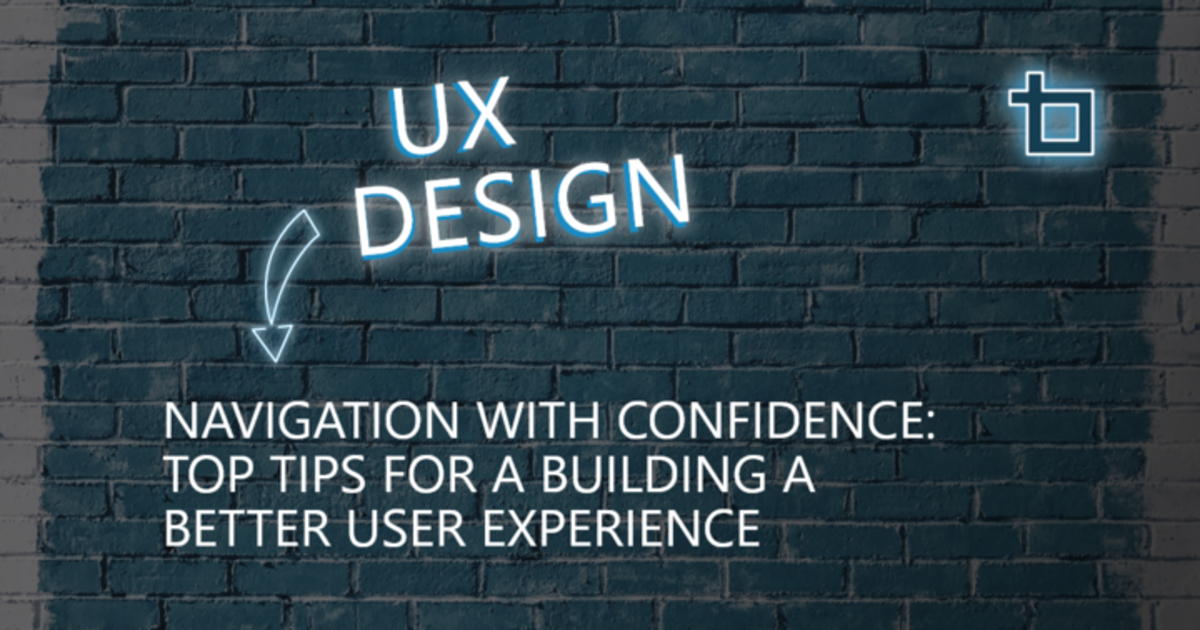 Top Tips for Building a Better Navigation User Experience | Bluetext